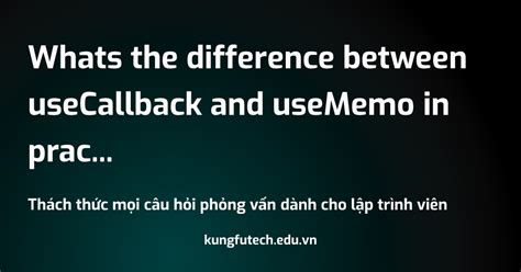 Whats The Difference Between Usecallback And Usememo In Practicew