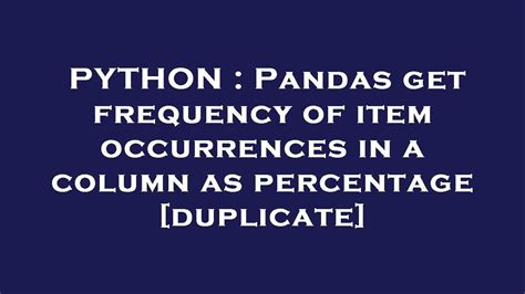 Python Pandas Get Frequency Of Item Occurrences In A Column As Percentage Youtube