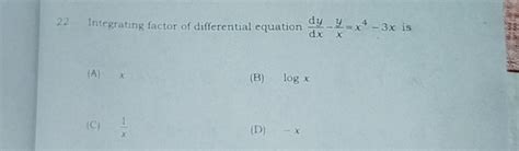 22 Integrating Factor Of Differential Equation Dxdy −xy X4−3x Is A X
