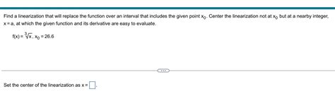 Solved Find A Linearization That Will Replace The Function Chegg