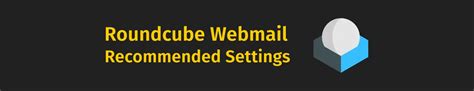 Top Recommended Settings For Roundcube Webmail