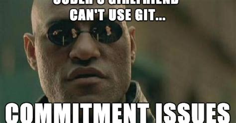 coder s girlfriend can t use git meme on imgur