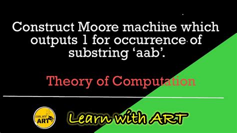 Moore Machine Which Outputs 1 For Occurrence Of Substring ‘aab Youtube