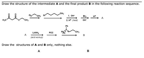 Solved Draw The Structure Of The Intermediate A And The Final Product B In The Following