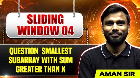 Sliding Window 04 Question Smallest Subarray With Sum Greater Than X Youtube
