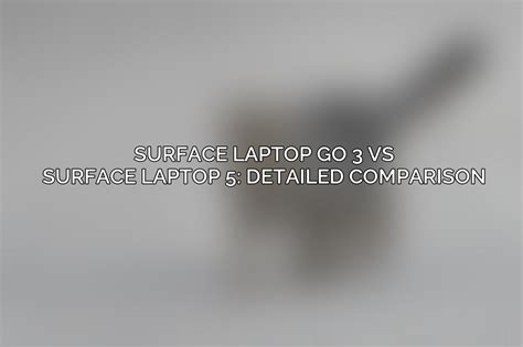 Surface Laptop Go Vs Surface Laptop Detailed Comparison Acciyo