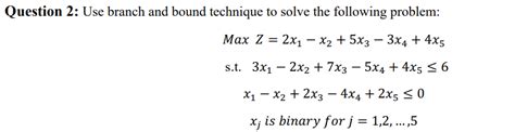 Solved Question 2 Use Branch And Bound Technique To Solve
