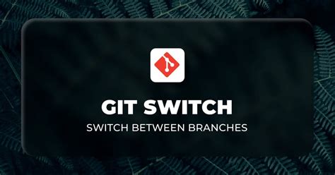 Resource Git Switch And Git Checkout How To Switch Branches In Git Rrefine