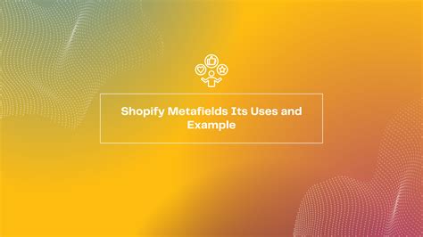 Shopify Metafields Its Uses And Example Propero