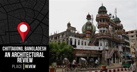 An Architectural Review Of Location Chittagong Bangladesh Rtf Rethinking The Future