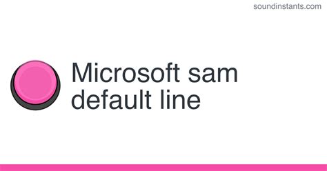Meme Sound Microsoft Sam Default Line Sound Instants