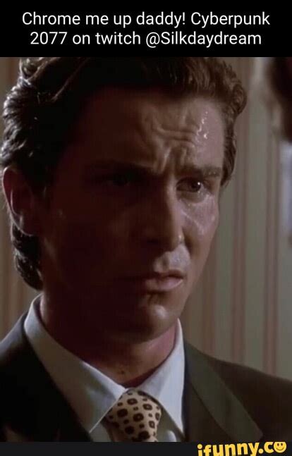 Chrome Me Up Daddy Cyberpunk 2077 On Twitch Silkdaydream Ifunny