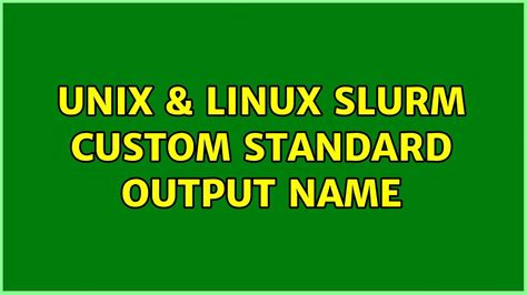 Unix And Linux Slurm Custom Standard Output Name 4 Solutions Youtube