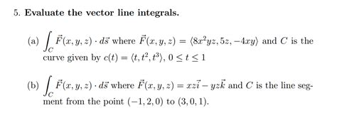 Solved Evaluate The Vector Line Integrals Integral C F X Chegg