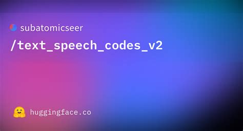 Subatomicseer Text Speech Codes V2 At Main