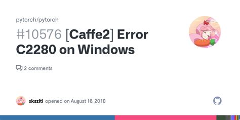 Caffe2 Error C2280 On Windows · Issue 10576 · Pytorchpytorch · Github