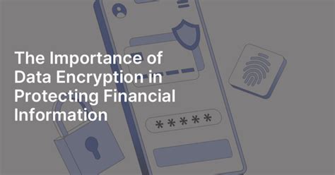 The Importance Of Data Encryption In Protecting Financial Information