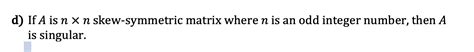 Solved D If A Is Nn Skew Symmetric Matrix Where N Is An Chegg