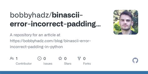 Github Bobbyhadzbinascii Error Incorrect Padding In Python A