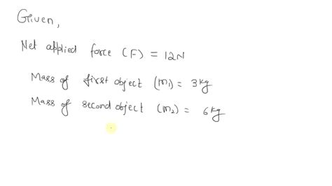 Solved Determine The Accelerations That Result When A 12 N Net Force Is Applied Toa 3 Kg Object