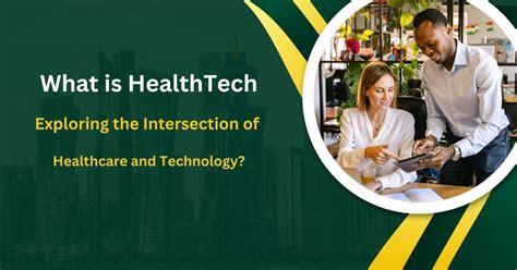 What Is Healthtech Exploring The Intersection Of Healthcare And