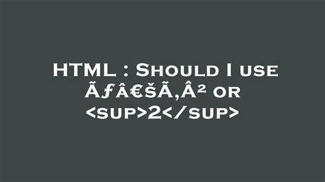 Html Should I Use Ãƒâ€šÃ‚Â² Or Sup 2 Sup Youtube