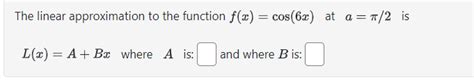Solved The Linear Approximation To The Function F X Cos 6x