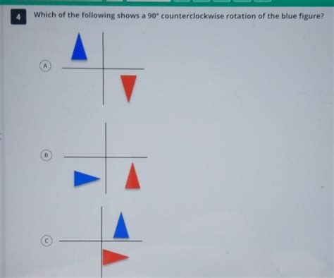 Solved 4 Which Of The Following Shows A 90° Counterclockwise Rotation Of The Blue Figure A B Solved 4 Which Of The Following Shows A 90° Counterclockwise Rotation Of The Blue Figure A B
