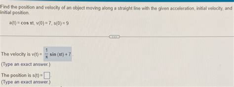 solved find the position and velocity of an object moving along a straight line with the given