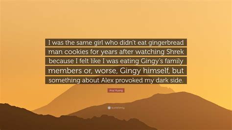Ana Huang Quote I Was The Same Girl Who Didnt Eat Gingerbread Man