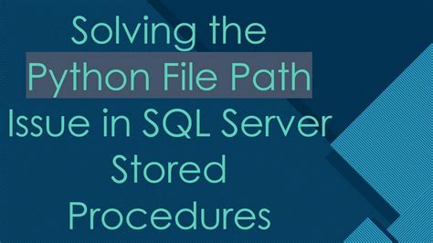 Solving The Python File Path Issue In Sql Server Stored Procedures