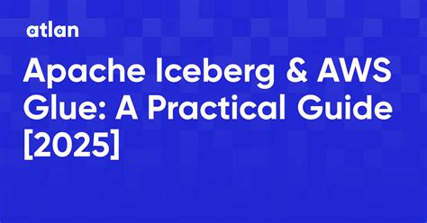 Apache Iceberg And Aws Glue A Practical Guide [2025]