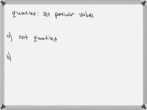 Solved 3 Identify Which Of The Following Have Quantized Values