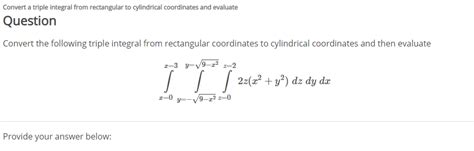 solved convert a triple integral from rectangular to