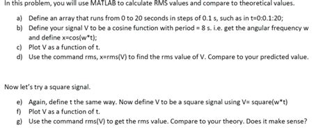 Solved In This Problem You Will Use Matlab To Calculate Rms