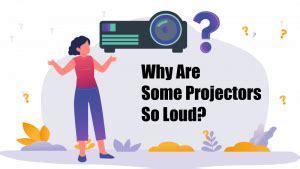 Projector Noise Why Are Some Projectors So Loud How To Fix