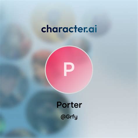 Chat With Porter Character Ai Ai Chat Reimagined Your Words Your World