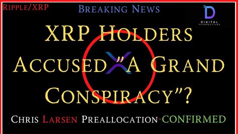 ripple xrp xrp holders grand conspiracy ripple`s chris larsen preallocation confirmed