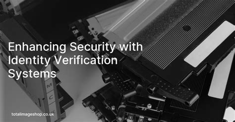 Enhancing Security With Identity Verification Systems Total Image Shop