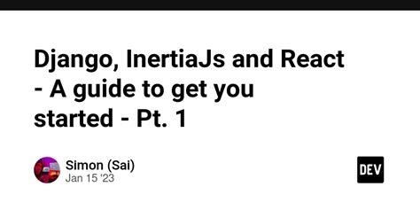 Django Inertiajs And React A Guide To Get You Started Pt 1 Dev