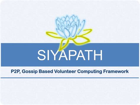 Siyapath A P2p Gossip Based Volunteer Computing Framework Ppt