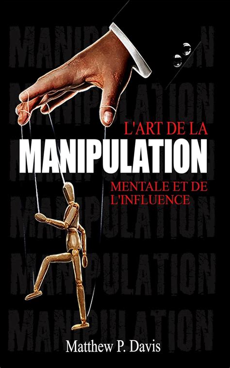 Lart De La Manipulation Mentale Et De Linfluence Livre Sur La