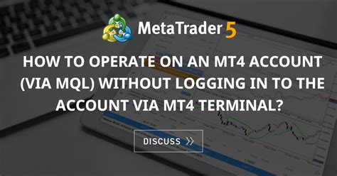 How To Operate On An Mt4 Account Via Mql Without Logging In To The Account Via Mt4 Terminal