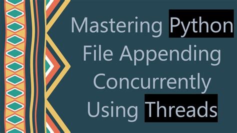 Mastering Python File Appending Concurrently Using Threads Youtube