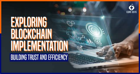 Exploring Blockchain Implementation Building Trust And Efficiency