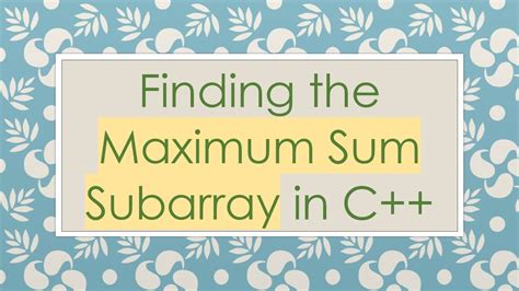 Finding The Maximum Sum Subarray In C Youtube