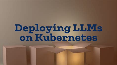 how llms can be deployed on kubernetes