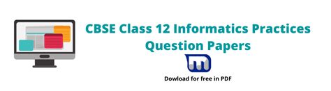 previous year cbse class 12 informatics practices question papers mycollegebag
