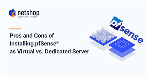 Pros And Cons Of Installing Pfsense As Virtual Vs Dedicated Server By