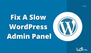 Best Methods To Fix Your Slow WordPress Admin Panel